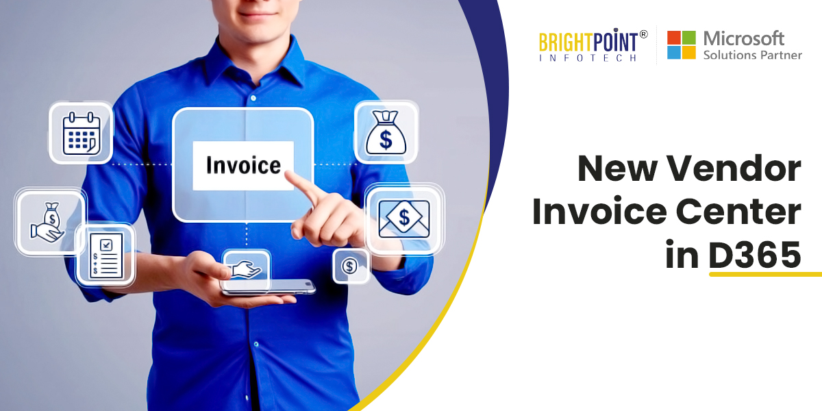 New vendor invoice center in D365 - Brightpoint Infotech