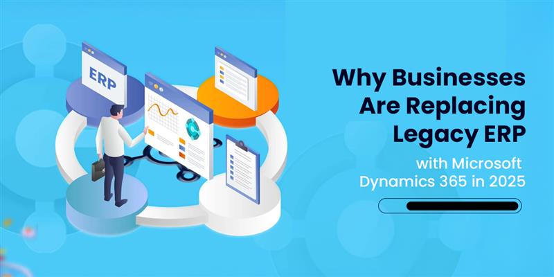 Replace Legacy ERP in 2025 with Microsoft Dynamics 365