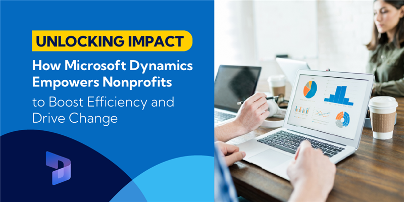 How Microsoft Dynamics 365 Helps Nonprofits Improve Efficiency and Impact